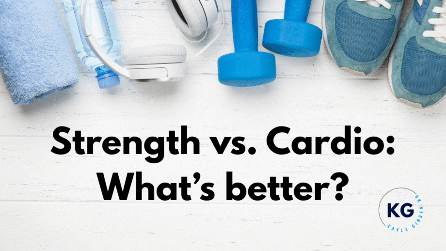 Strength vs. Cardio: What’s Better? – Kayla Girgen, RD, LD, CPT